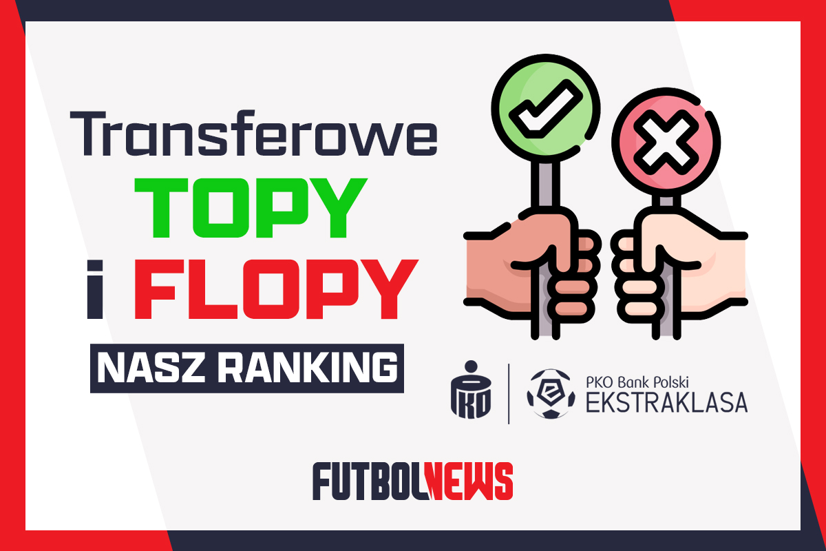Transferowe TOPY i FLOPY Ekstraklasy (cz. VI)
